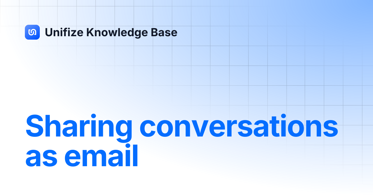 Sharing conversations as email | Unifize Knowledge Base